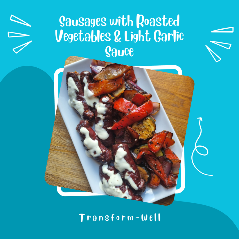 Sausages with Roasted Vegetables & Light Garlic Sauce – Transform-Well